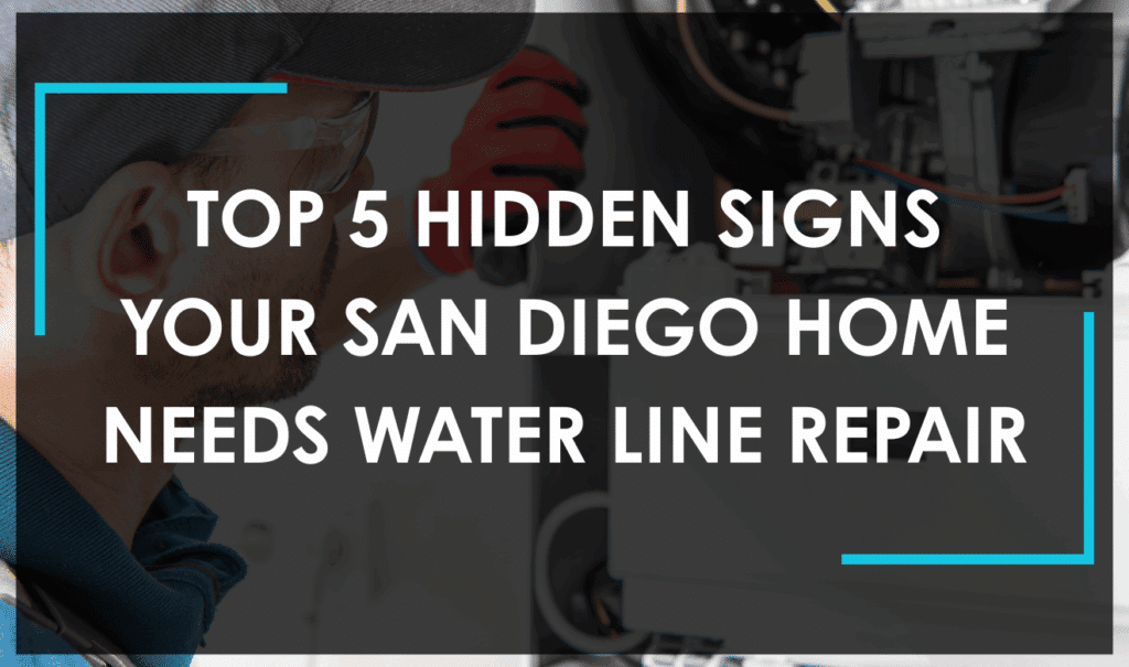 Water Line Repair San Diego - Top 5 Signs You Can't Ignore